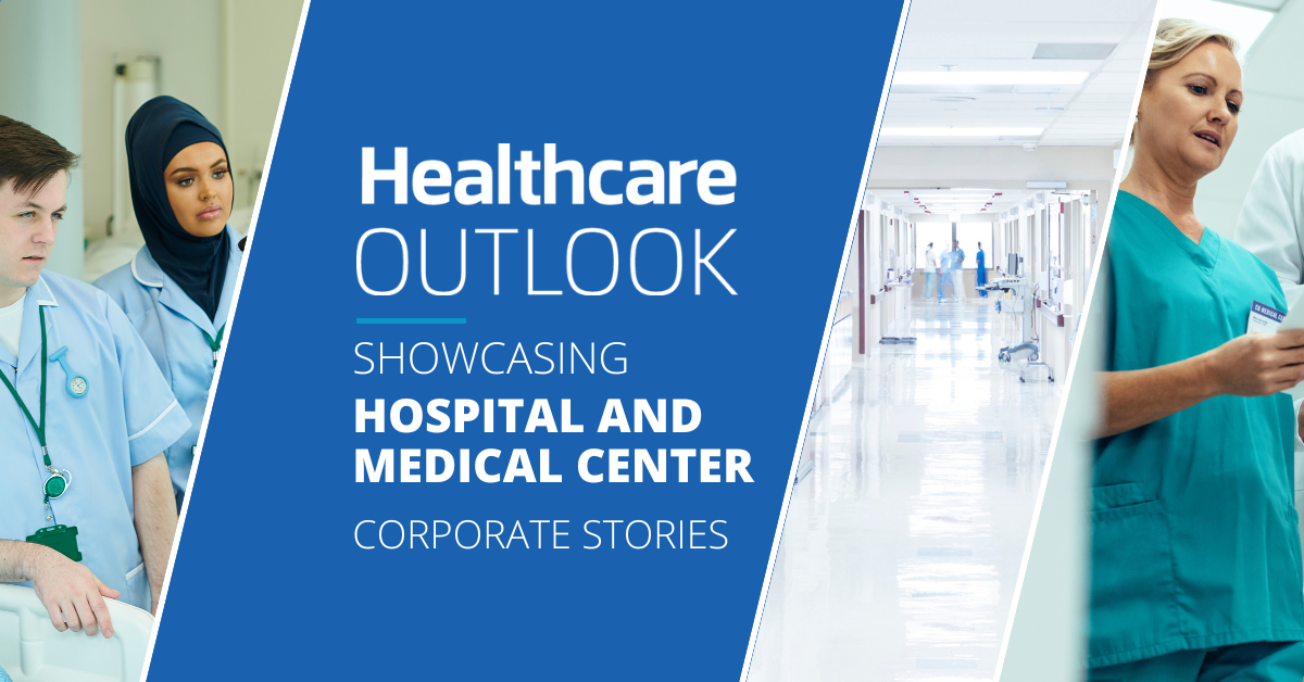Hospital & Medical Center Corporate Stories | Healthcare Outlook